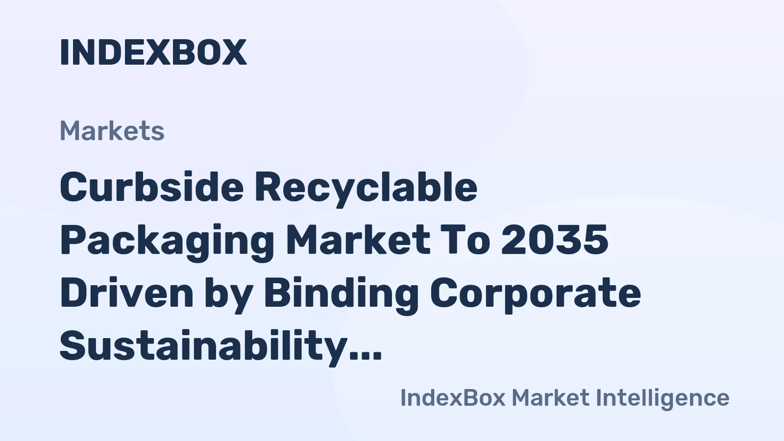 Curbside Recyclable Packaging Market to 2035 Driven by Binding Corporate Sustainability Commitments from FMCG Giants