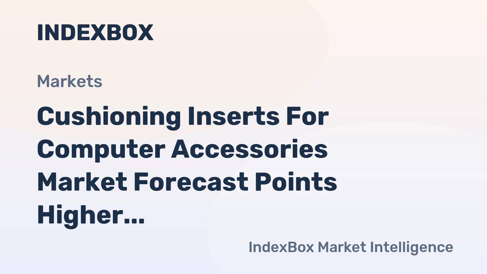 Cushioning Inserts for Computer Accessories Market Forecast Points Higher Toward 2035, Driven by E-Commerce Logistics