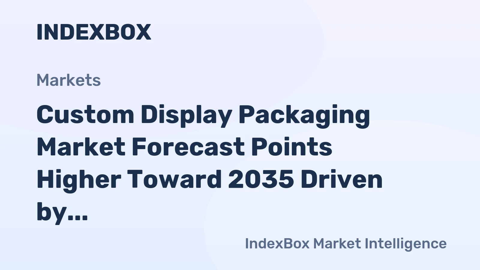 Custom Display Packaging Market Forecast Points Higher Toward 2035 Driven by Retail-Ready and E-Commerce Convergence