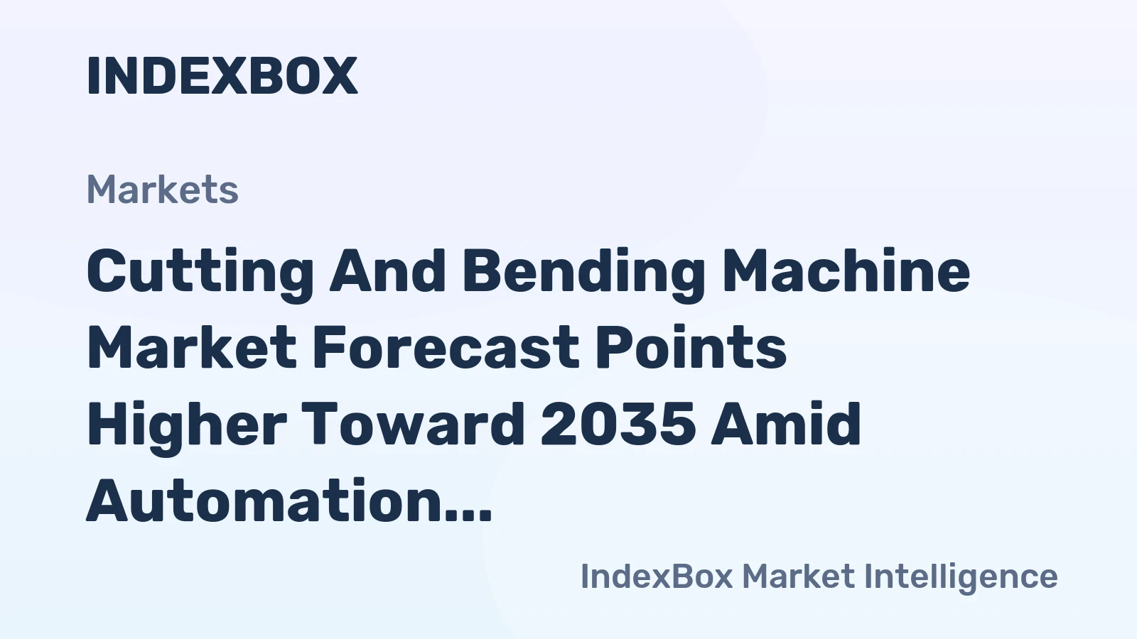 Cutting and Bending Machine Market Forecast Points Higher Toward 2035 Amid Automation and Lightweighting Demand