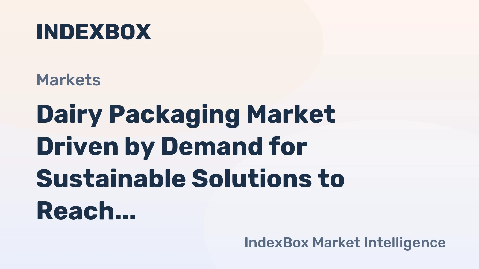 Dairy Packaging Market Driven by Demand for Sustainable Solutions to Reach $XX Billion by 2035