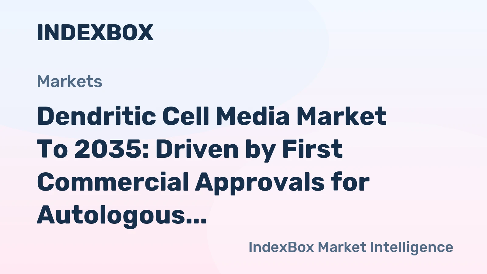 Dendritic Cell Media Market to 2035: Driven by First Commercial Approvals for Autologous Cancer Vaccines
