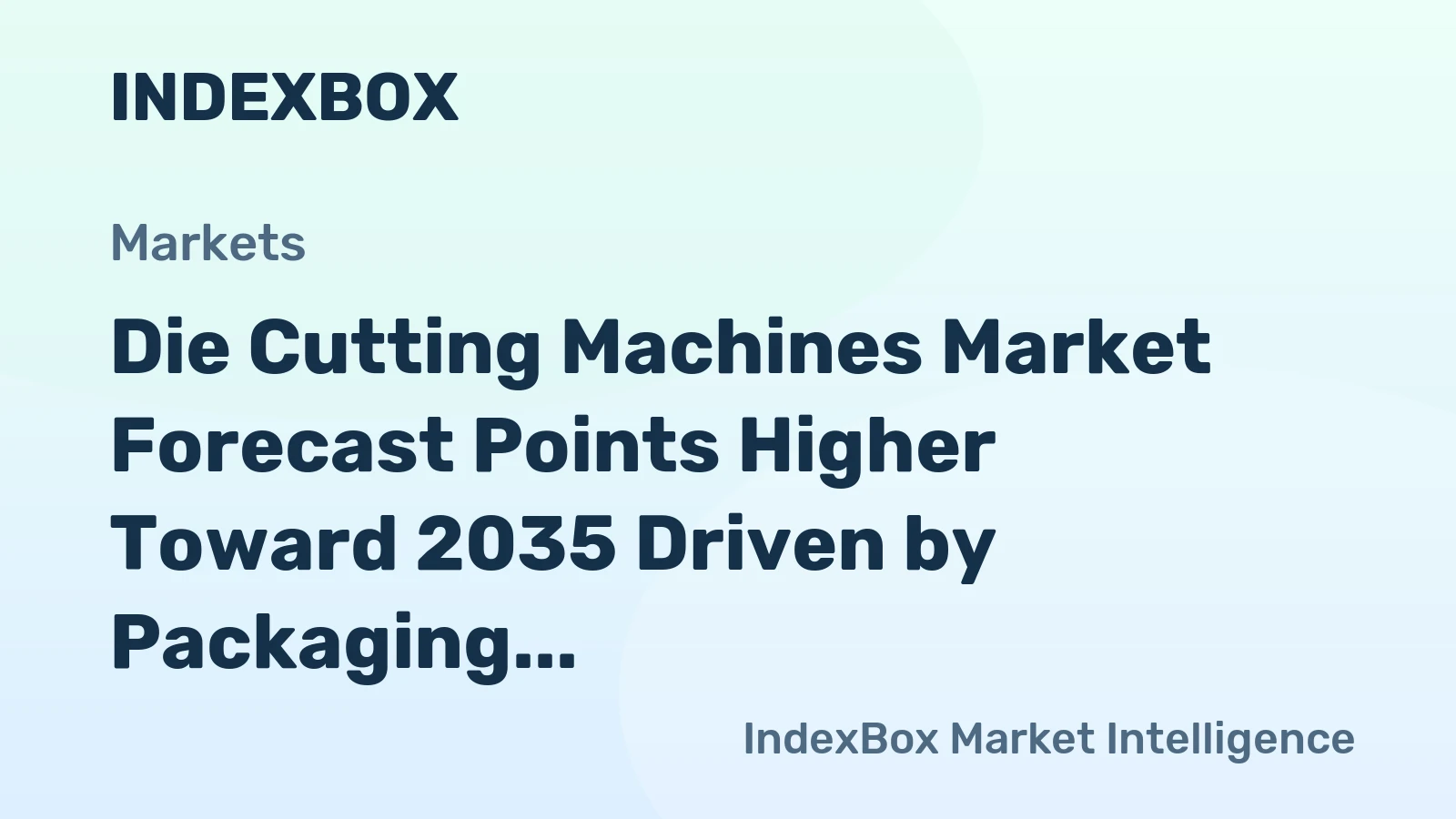 Die Cutting Machines Market Forecast Points Higher Toward 2035 Driven by Packaging Automation and Digital Integration
