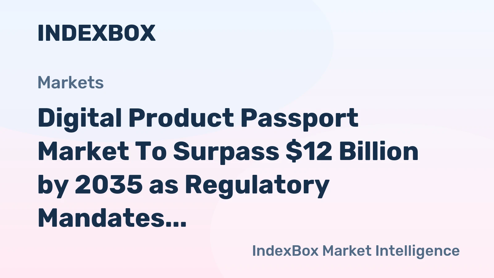 Digital Product Passport Market to Surpass $12 Billion by 2035 as Regulatory Mandates Accelerate Adoption