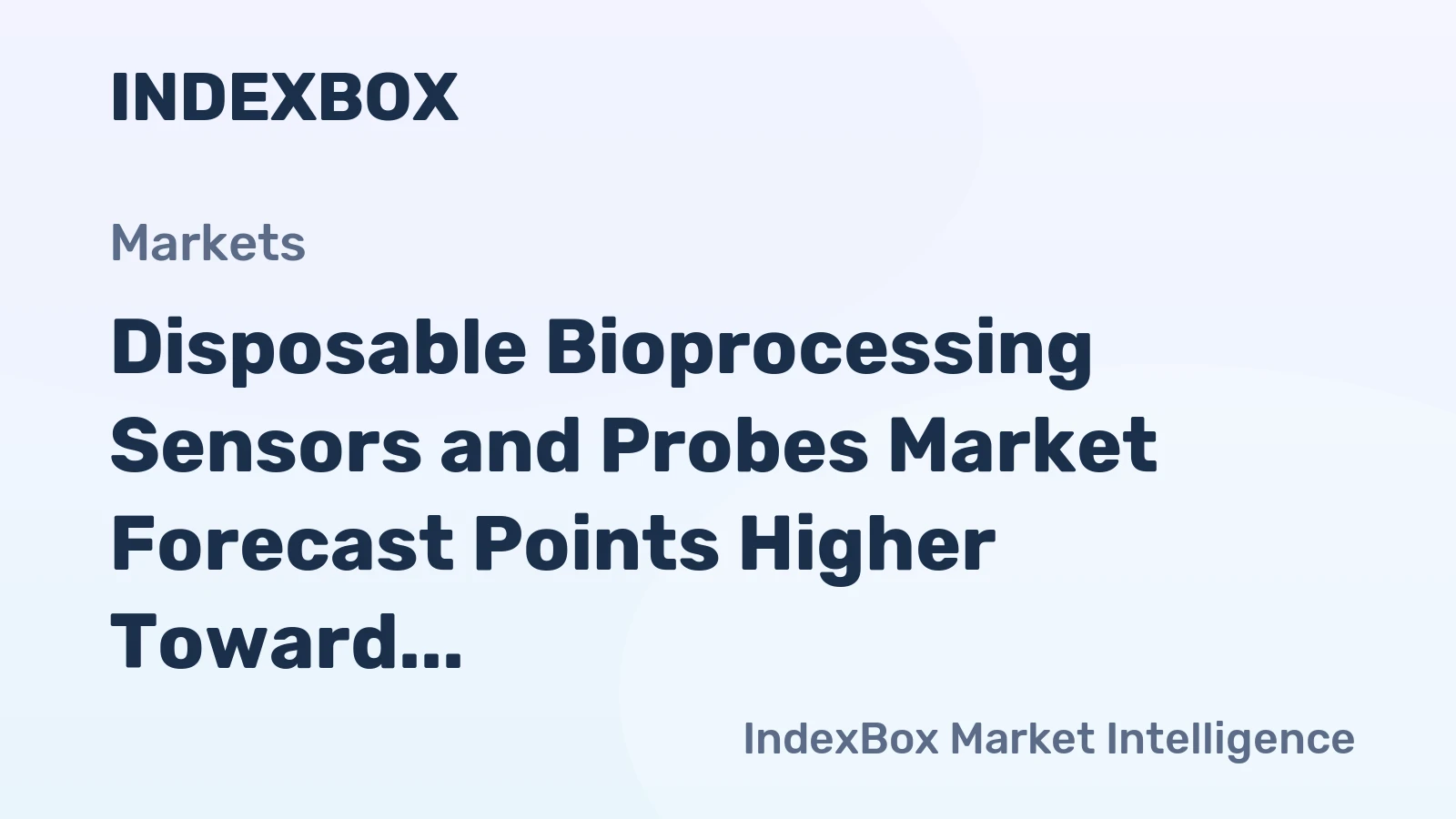 Disposable Bioprocessing Sensors and Probes Market Forecast Points Higher Toward 2035, Driven by Single-Use Platform Expansion