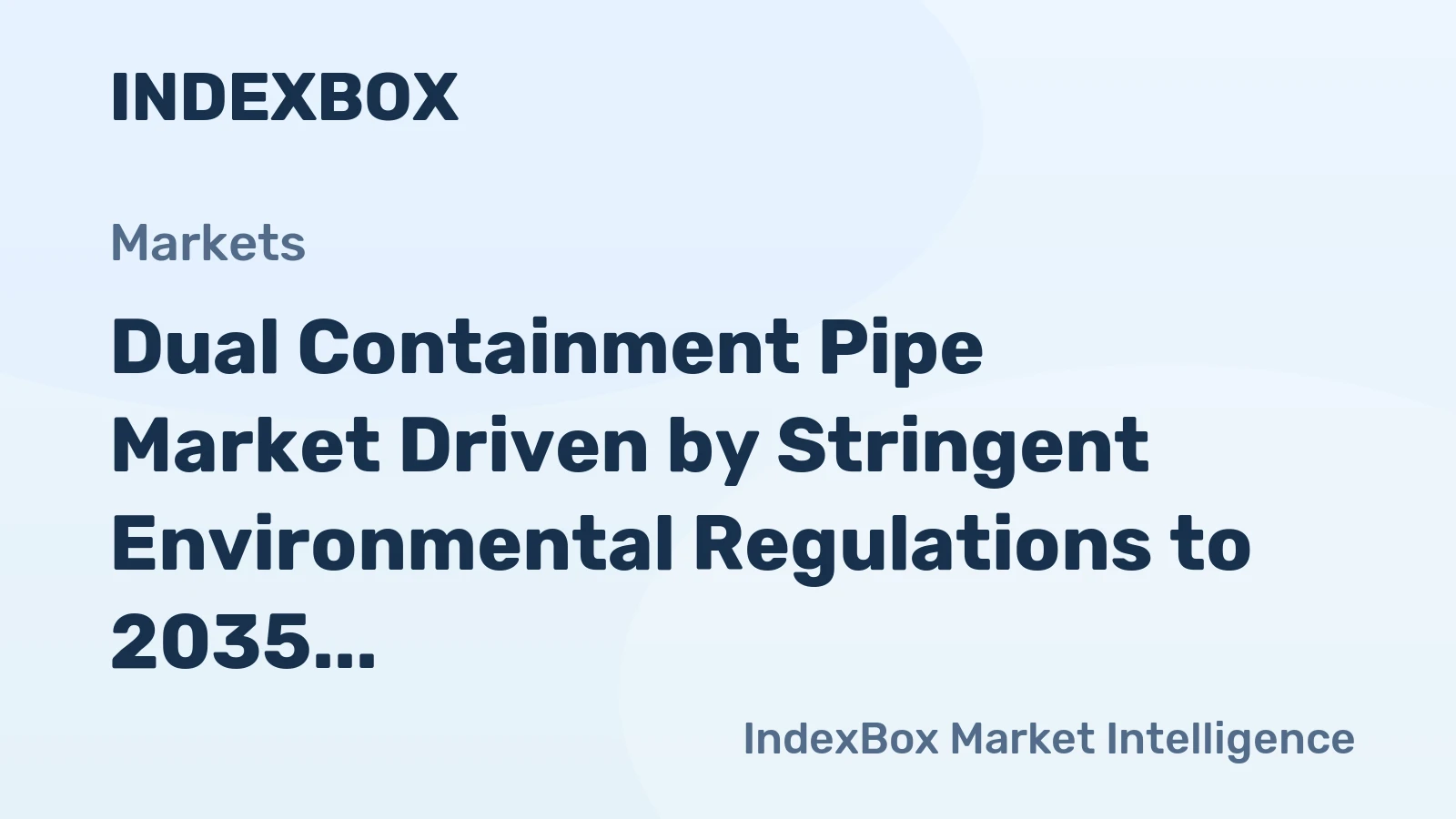Dual Containment Pipe Market Driven by Stringent Environmental Regulations to 2035