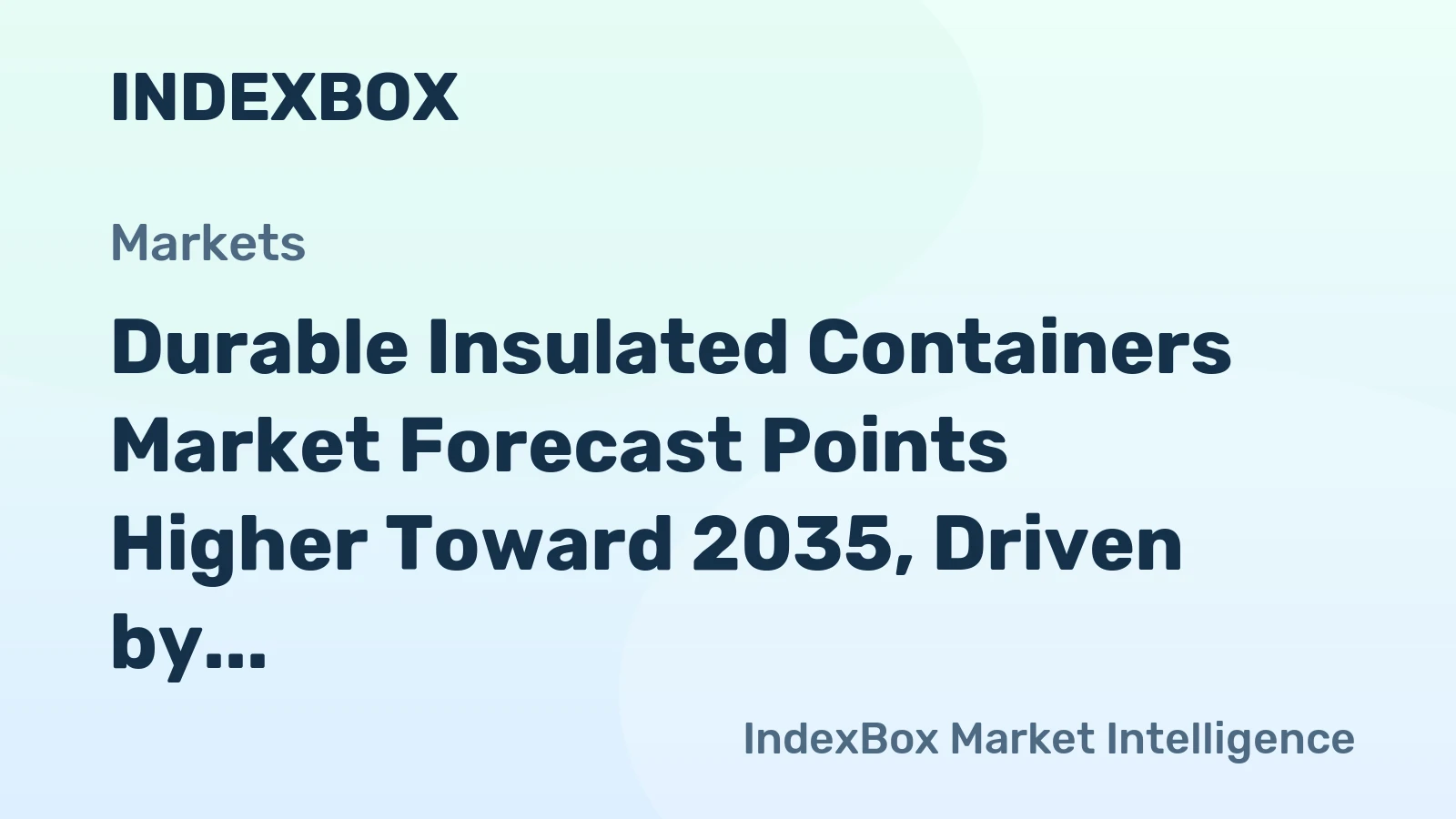 Durable Insulated Containers Market Forecast Points Higher Toward 2035, Driven by Cold Chain Expansion