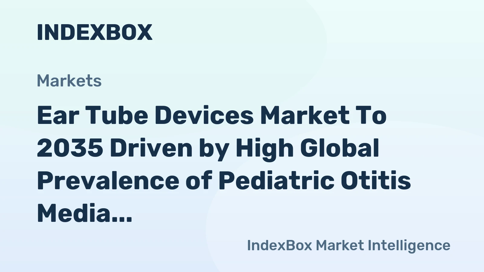 Ear Tube Devices Market to 2035 Driven by High Global Prevalence of Pediatric Otitis Media