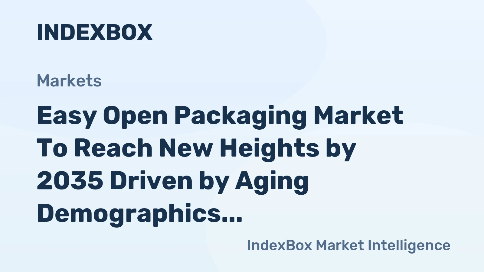 Easy Open Packaging Market to Reach New Heights by 2035 Driven by Aging Demographics and E-Commerce Demands
