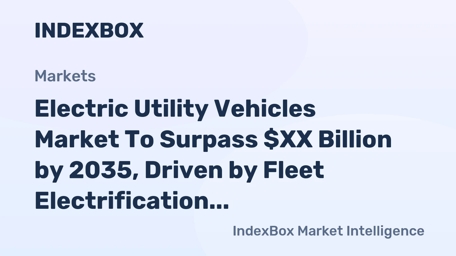 Electric Utility Vehicles Market to Surpass $XX Billion by 2035, Driven by Fleet Electrification Mandates