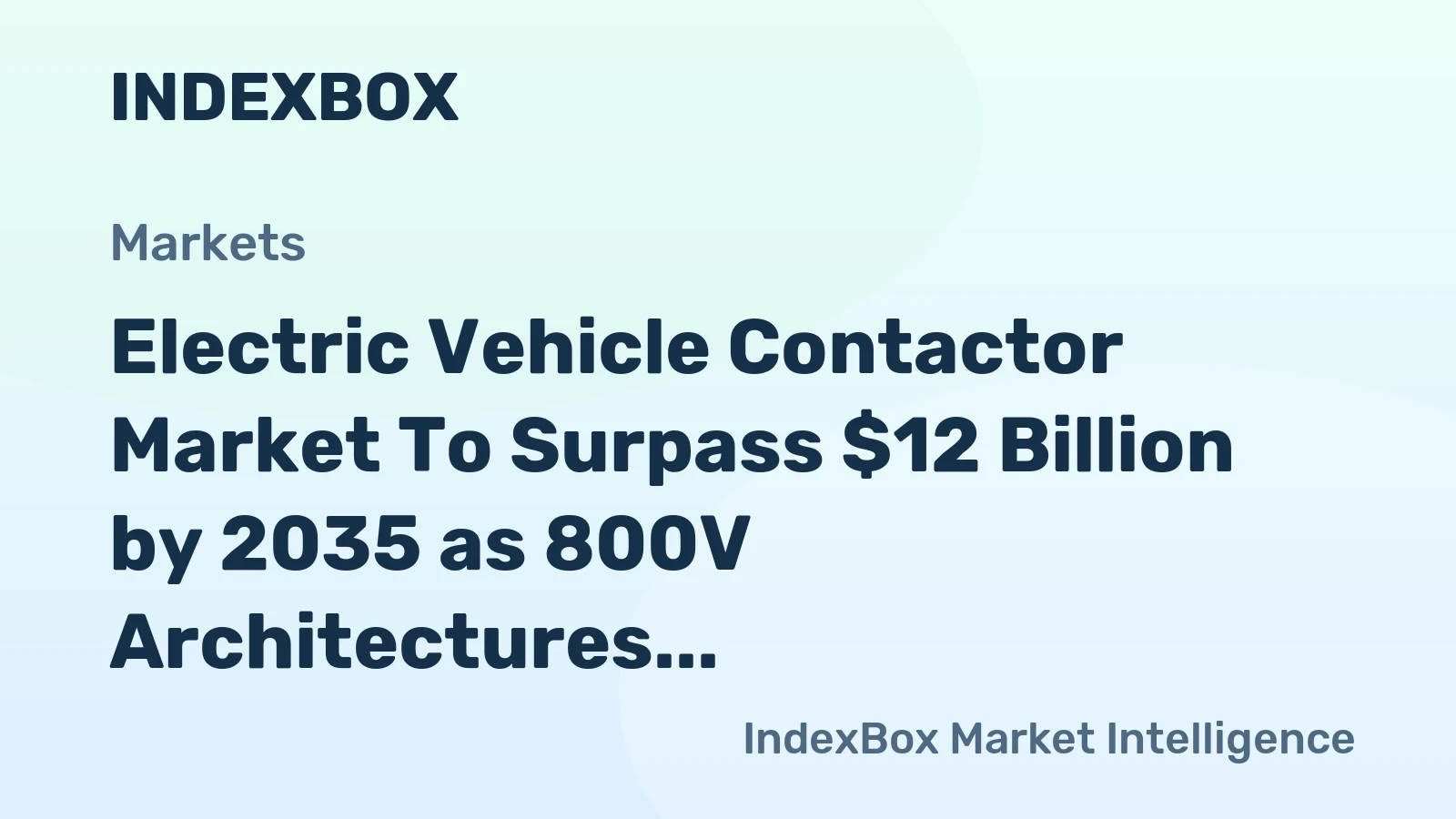 Electric Vehicle Contactor Market to Surpass $12 Billion by 2035 as 800V Architectures Drive Demand