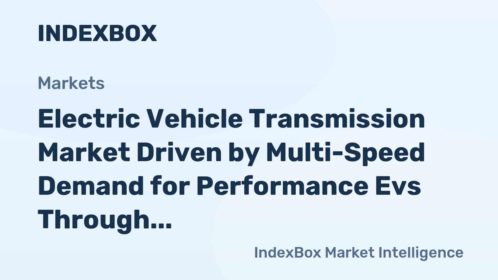 Electric Vehicle Transmission Market Driven by Multi-Speed Demand for Performance Evs Through 2035