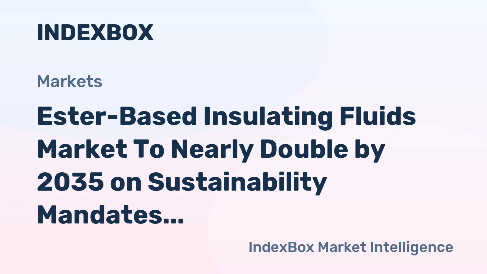 Ester-Based Insulating Fluids Market to Nearly Double by 2035 on Sustainability Mandates and Grid Modernization