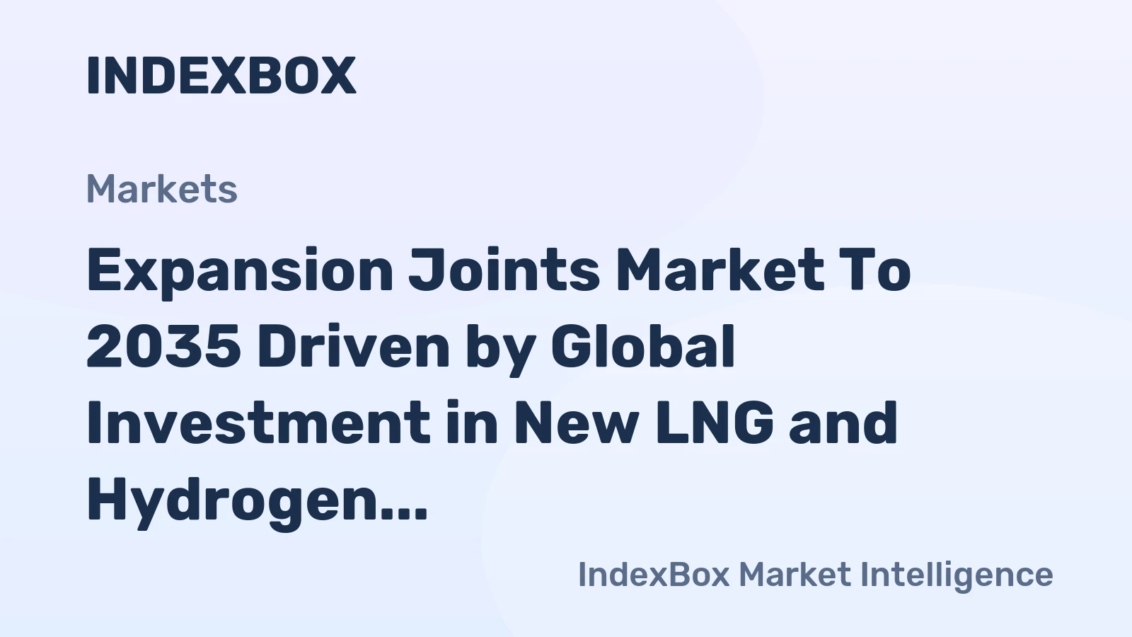 Expansion Joints Market to 2035 Driven by Global Investment in New LNG and Hydrogen Infrastructure