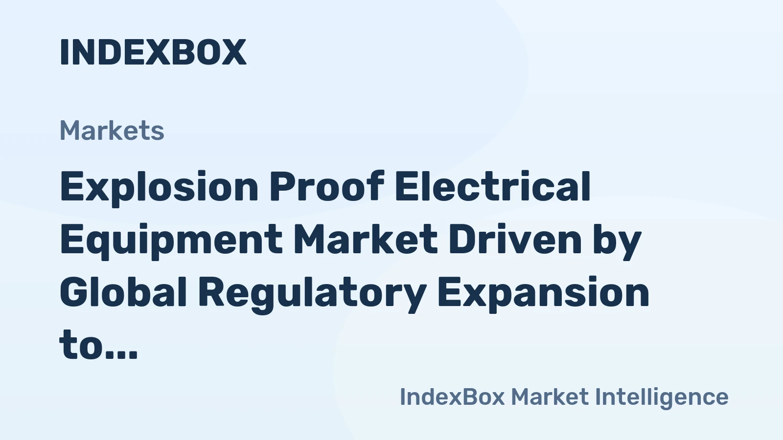 Explosion Proof Electrical Equipment Market Driven by Global Regulatory Expansion to Reach New Sectors by 2035