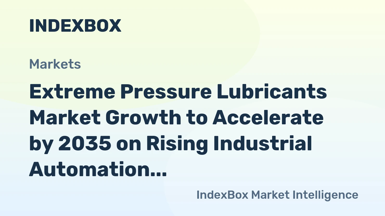 Extreme Pressure Lubricants Market Growth to Accelerate by 2035 on Rising Industrial Automation and Heavy Machinery Demand
