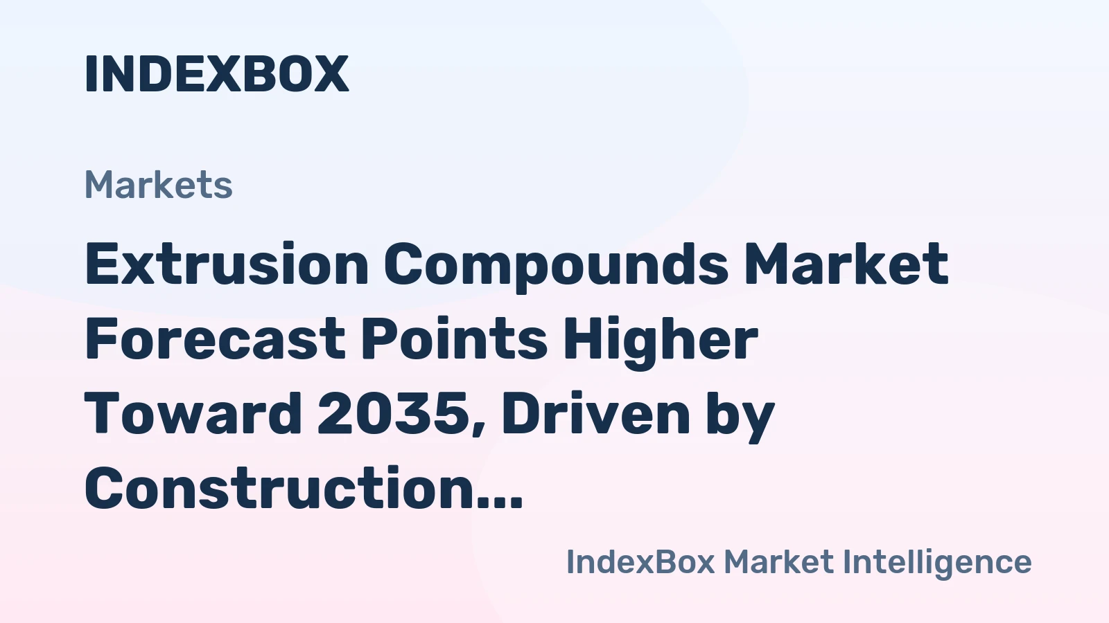 Extrusion Compounds Market Forecast Points Higher Toward 2035, Driven by Construction and Automotive Demand