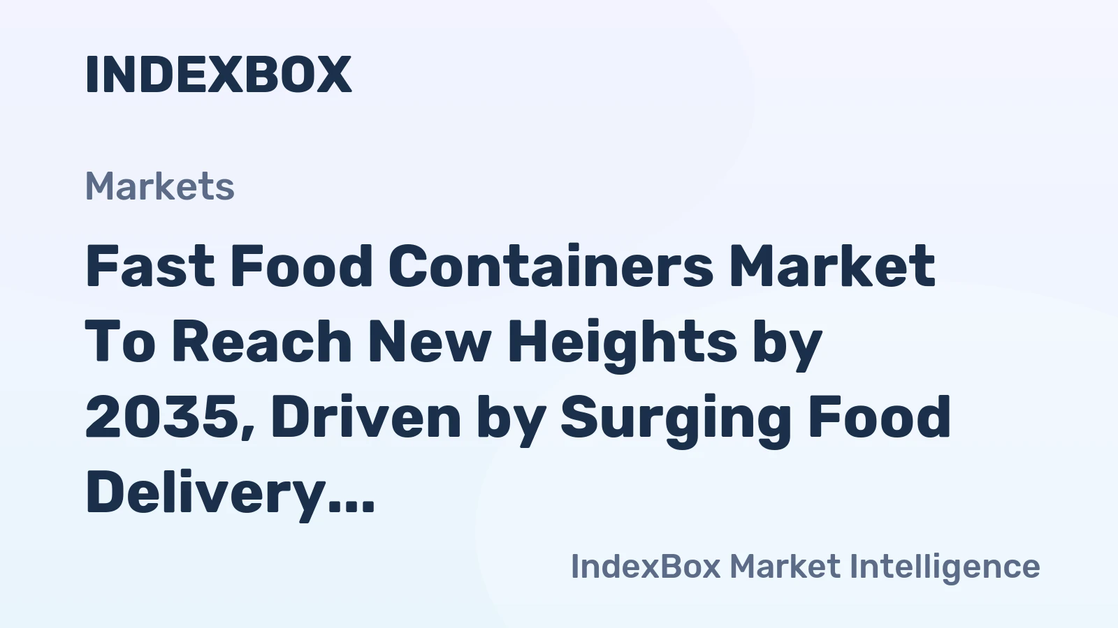 Fast Food Containers Market to Reach New Heights by 2035, Driven by Surging Food Delivery Demand