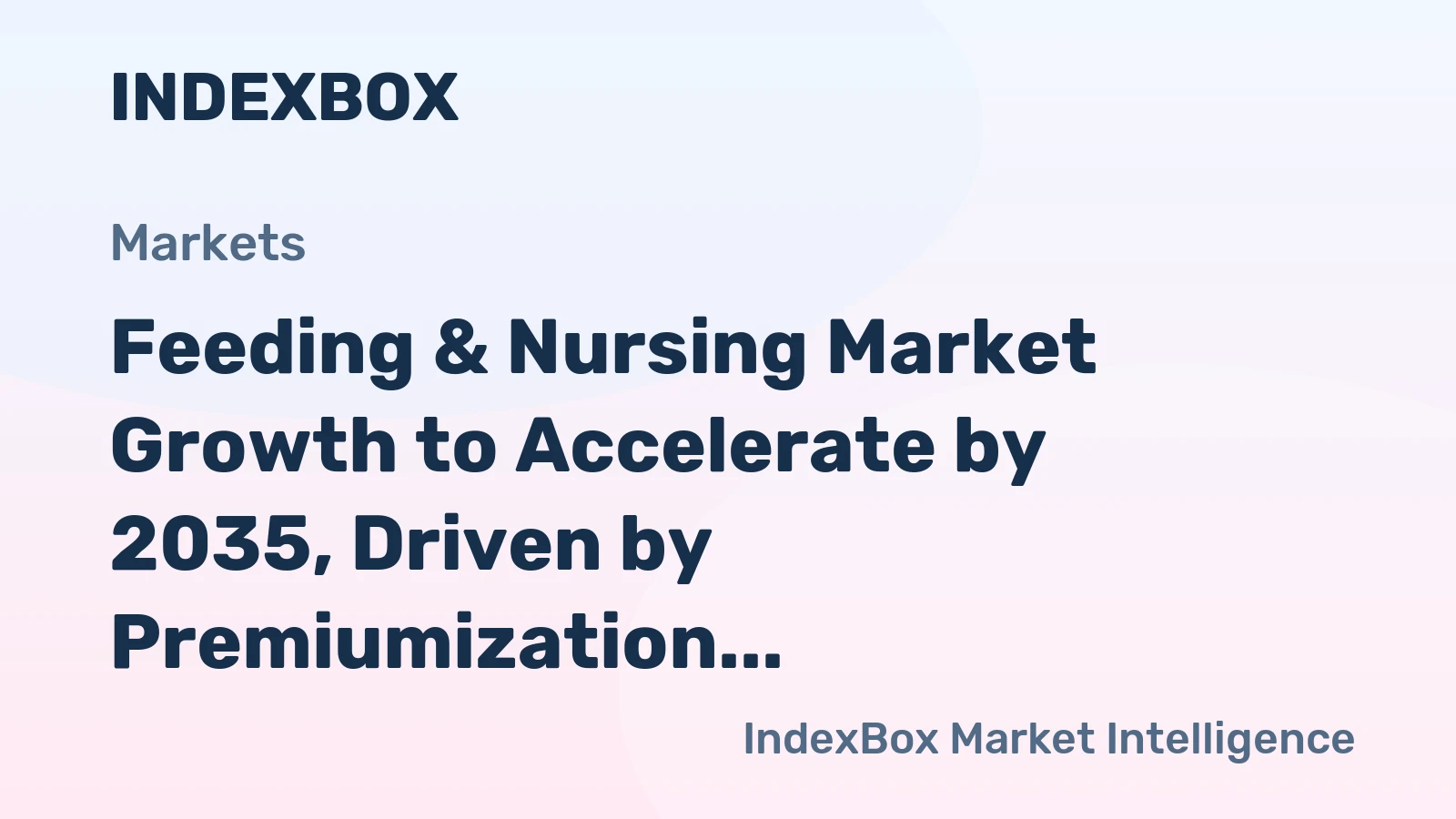 Feeding & Nursing Market Growth to Accelerate by 2035, Driven by Premiumization and E-Commerce Expansion