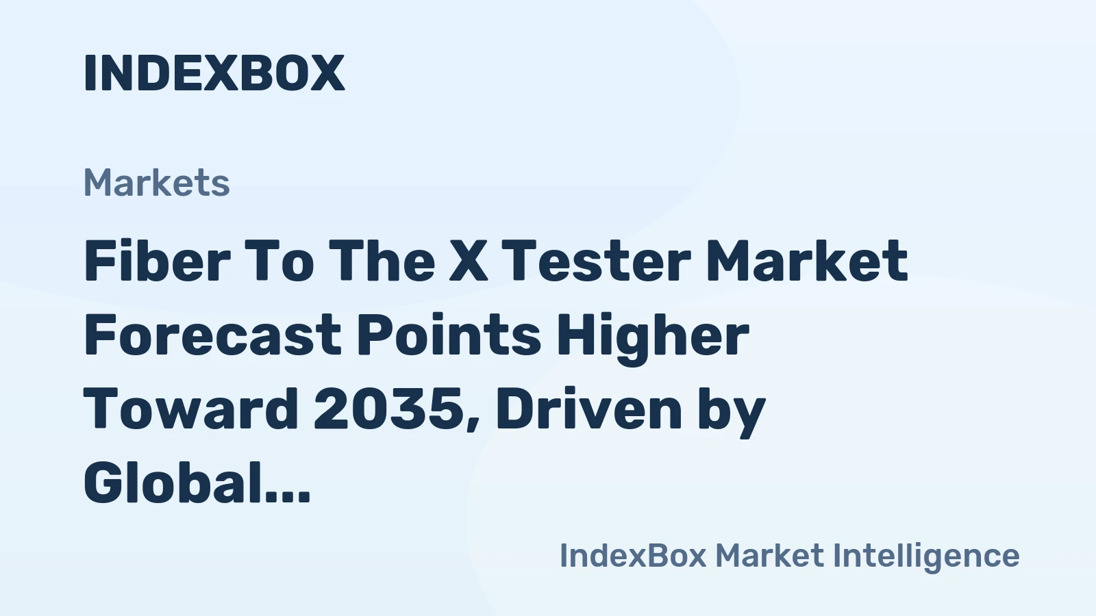 Fiber to the X Tester Market Forecast Points Higher Toward 2035, Driven by Global Fiber Rollouts