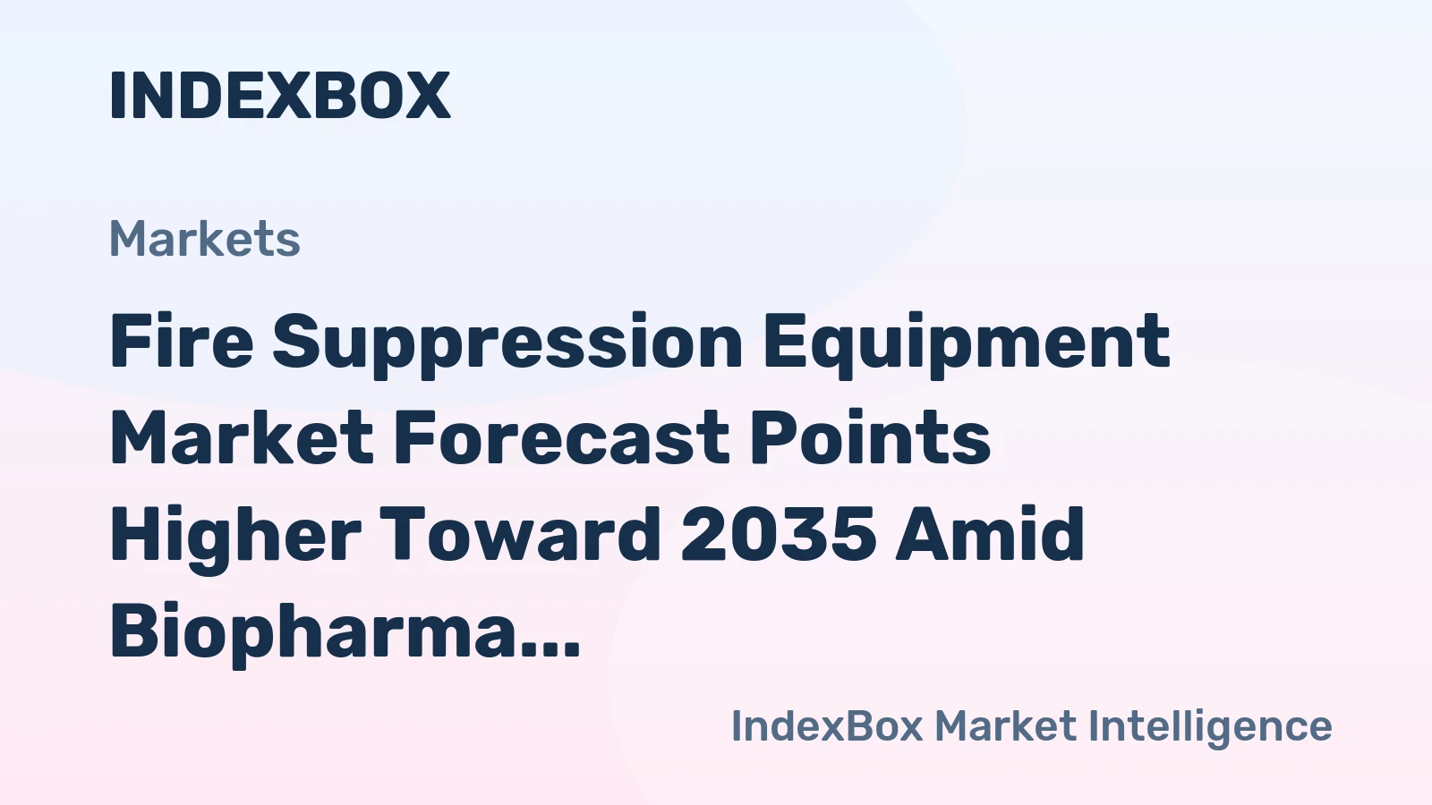 Fire Suppression Equipment Market Forecast Points Higher Toward 2035 Amid Biopharma Capacity Expansion and PFAS-Driven Retrofit Cycle