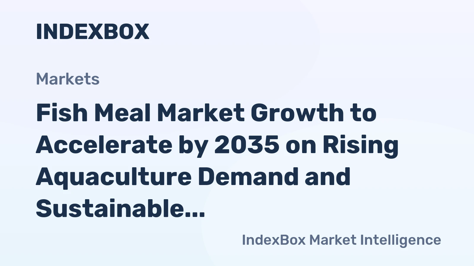 Fish Meal Market Growth to Accelerate by 2035 on Rising Aquaculture Demand and Sustainable Sourcing Pressures
