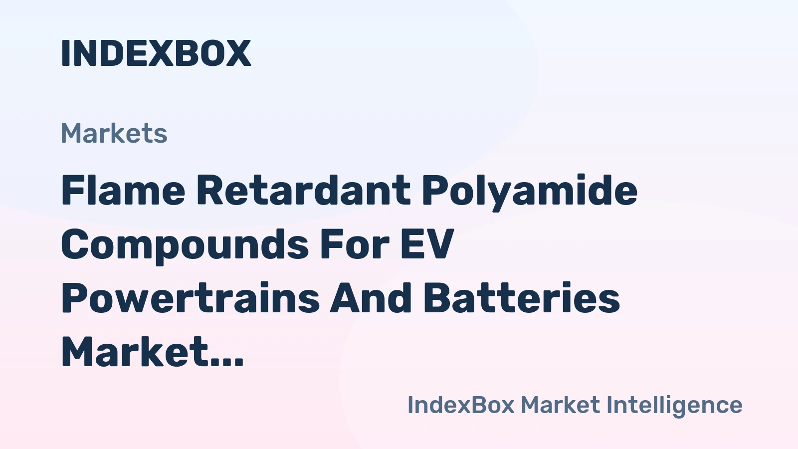 Flame Retardant Polyamide Compounds for EV Powertrains and Batteries Market to 2035, Driven by Stringent Safety Regulations for Battery Packs