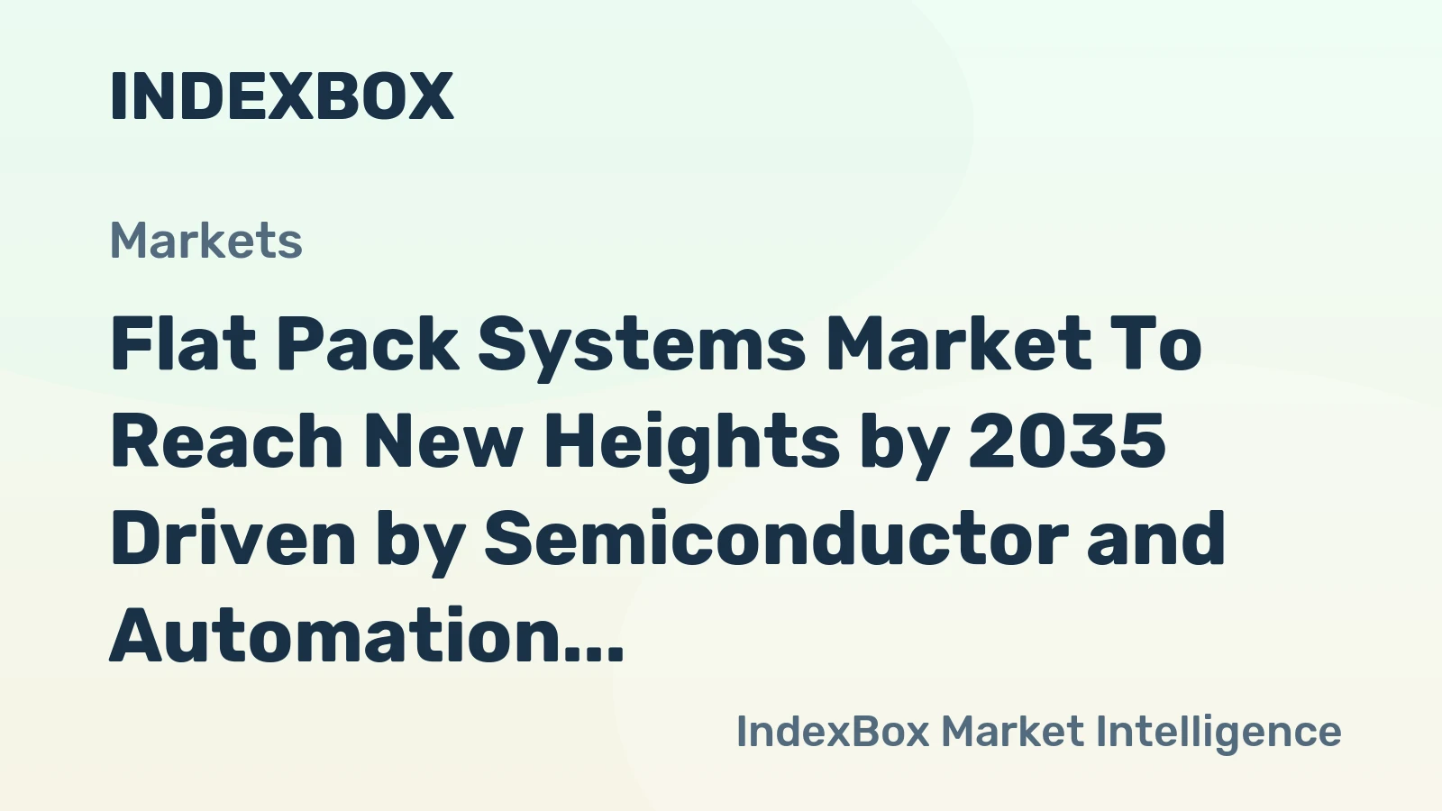 Flat Pack Systems Market to Reach New Heights by 2035 Driven by Semiconductor and Automation Demand
