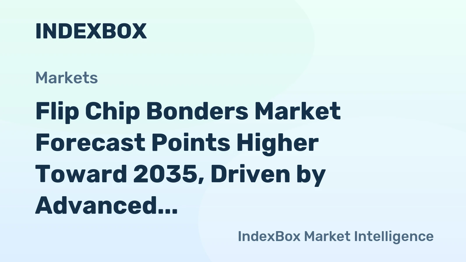 Flip Chip Bonders Market Forecast Points Higher Toward 2035, Driven by Advanced Packaging Demand