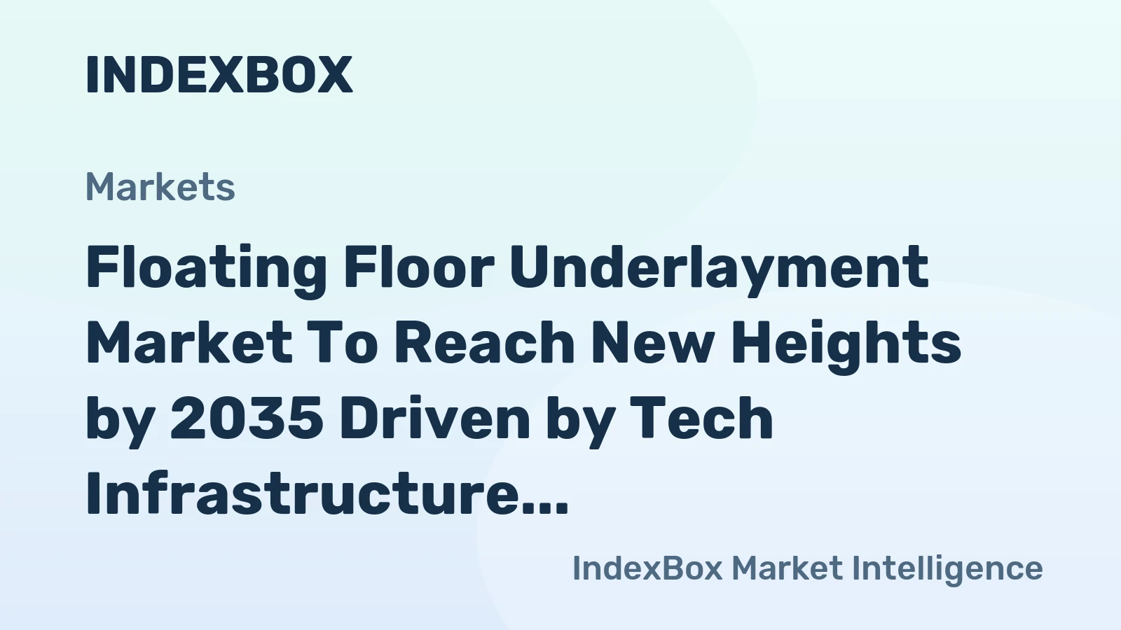 Floating Floor Underlayment Market to Reach New Heights by 2035 Driven by Tech Infrastructure Expansion