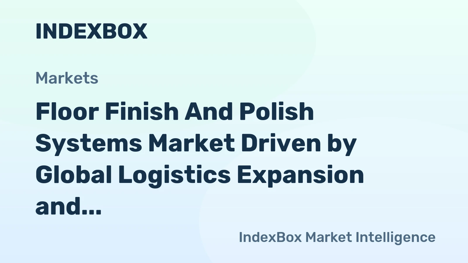 Floor Finish and Polish Systems Market Driven by Global Logistics Expansion and High-Performance Demand Through 2035