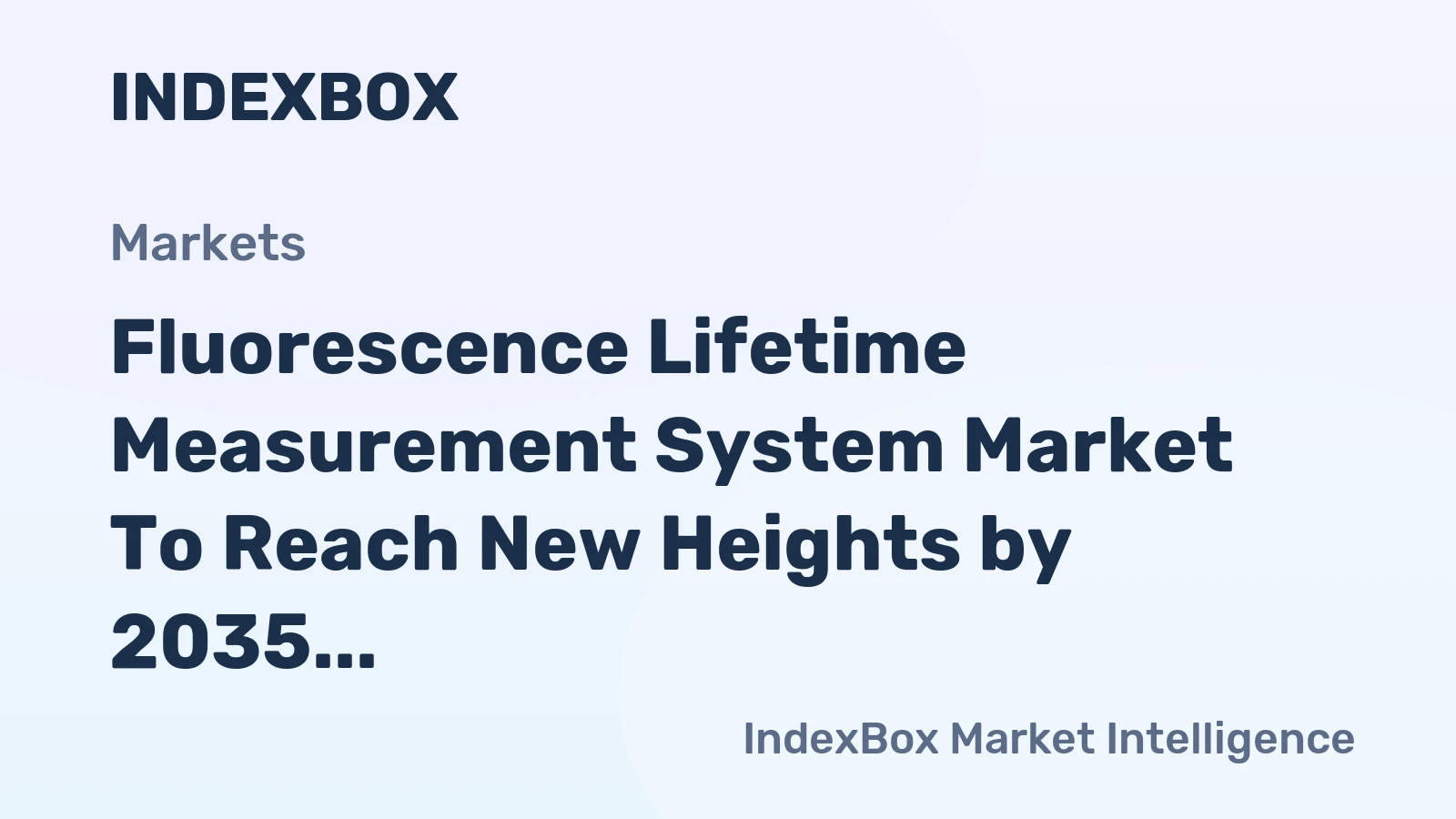 Fluorescence Lifetime Measurement System Market to Reach New Heights by 2035, Driven by Semiconductor and Life Science Demand