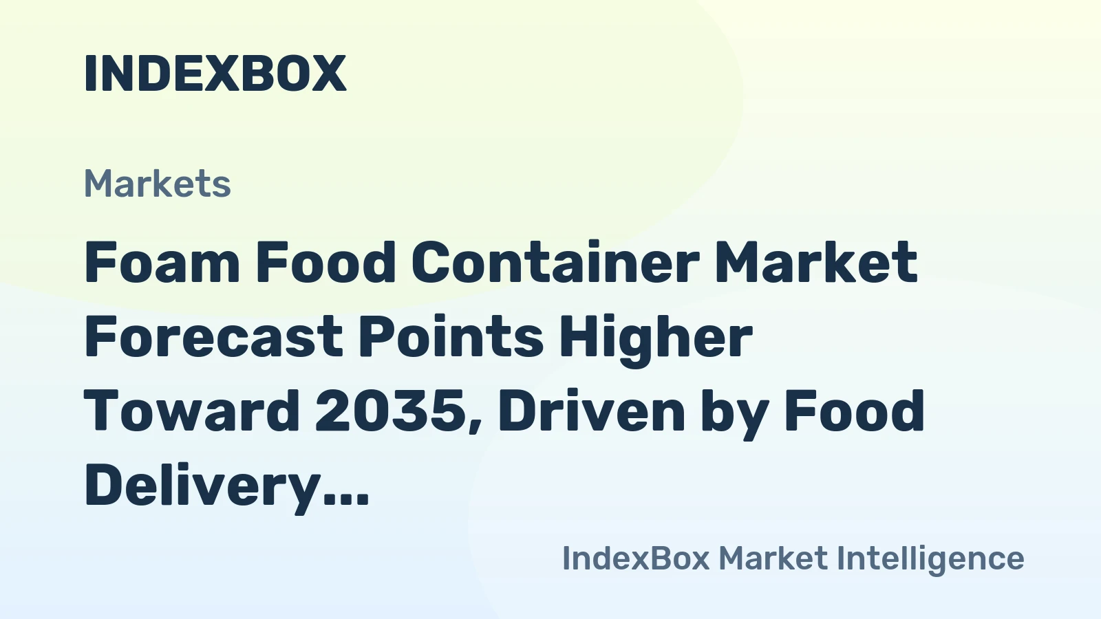 Foam Food Container Market Forecast Points Higher Toward 2035, Driven by Food Delivery Expansion