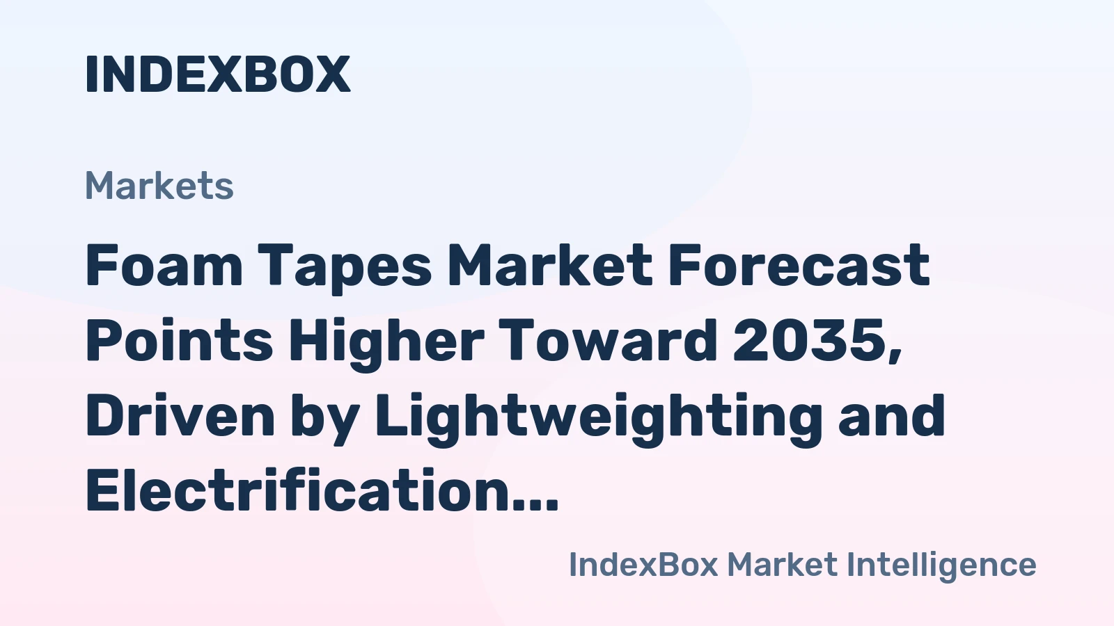 Foam Tapes Market Forecast Points Higher Toward 2035, Driven by Lightweighting and Electrification
