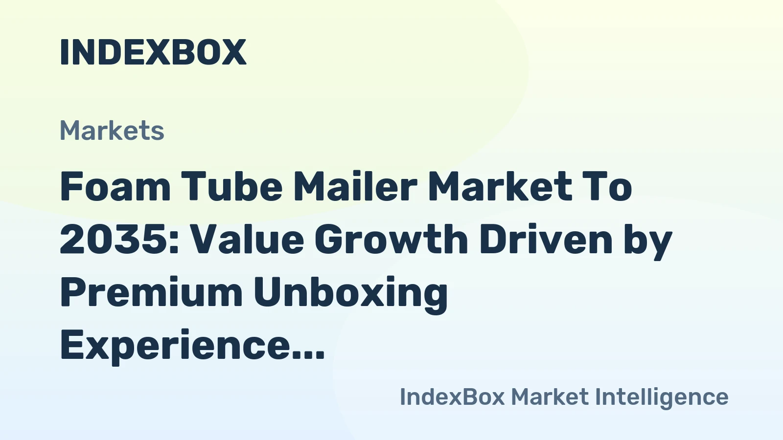 Foam Tube Mailer Market to 2035: Value Growth Driven by Premium Unboxing Experience and Sustainability Demands