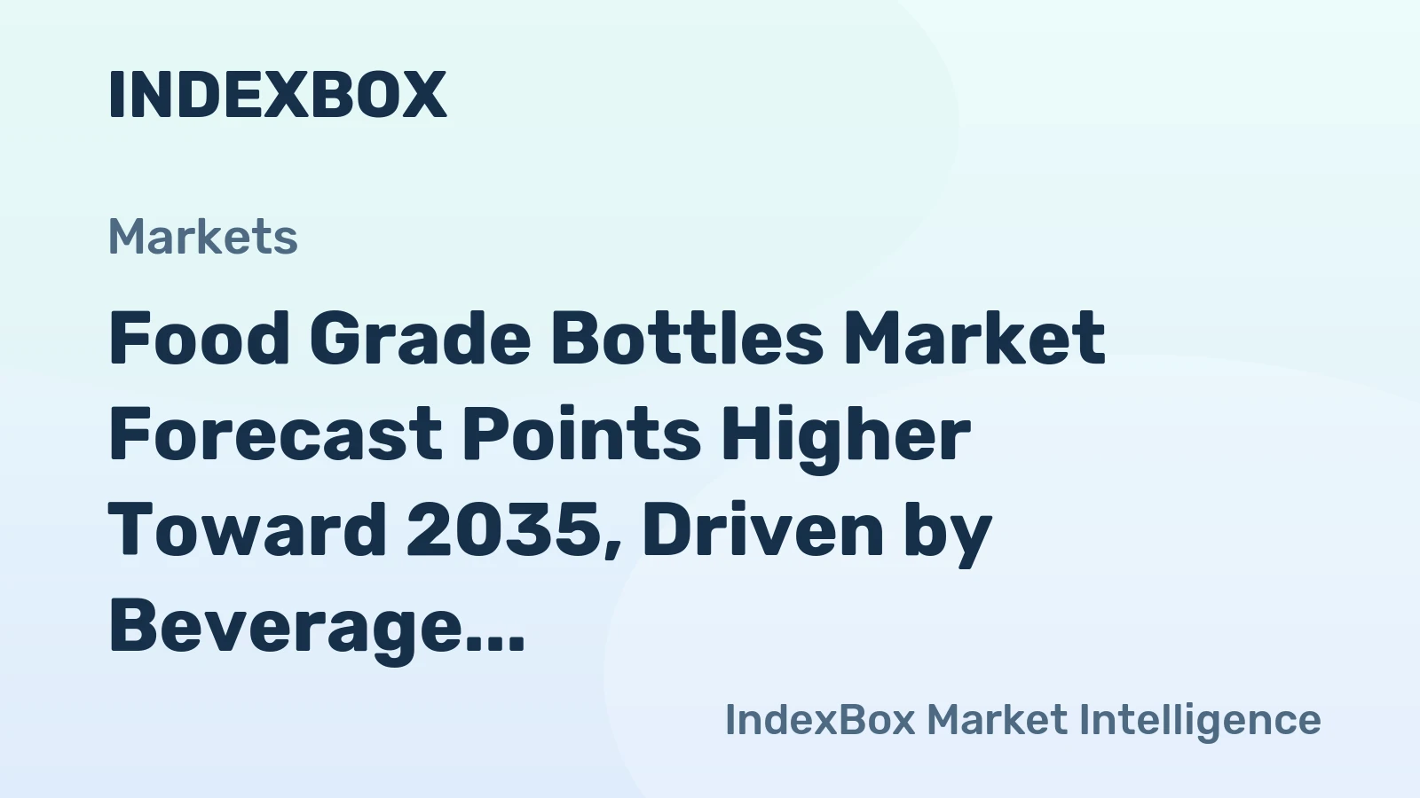 Food Grade Bottles Market Forecast Points Higher Toward 2035, Driven by Beverage and Nutraceutical Demand