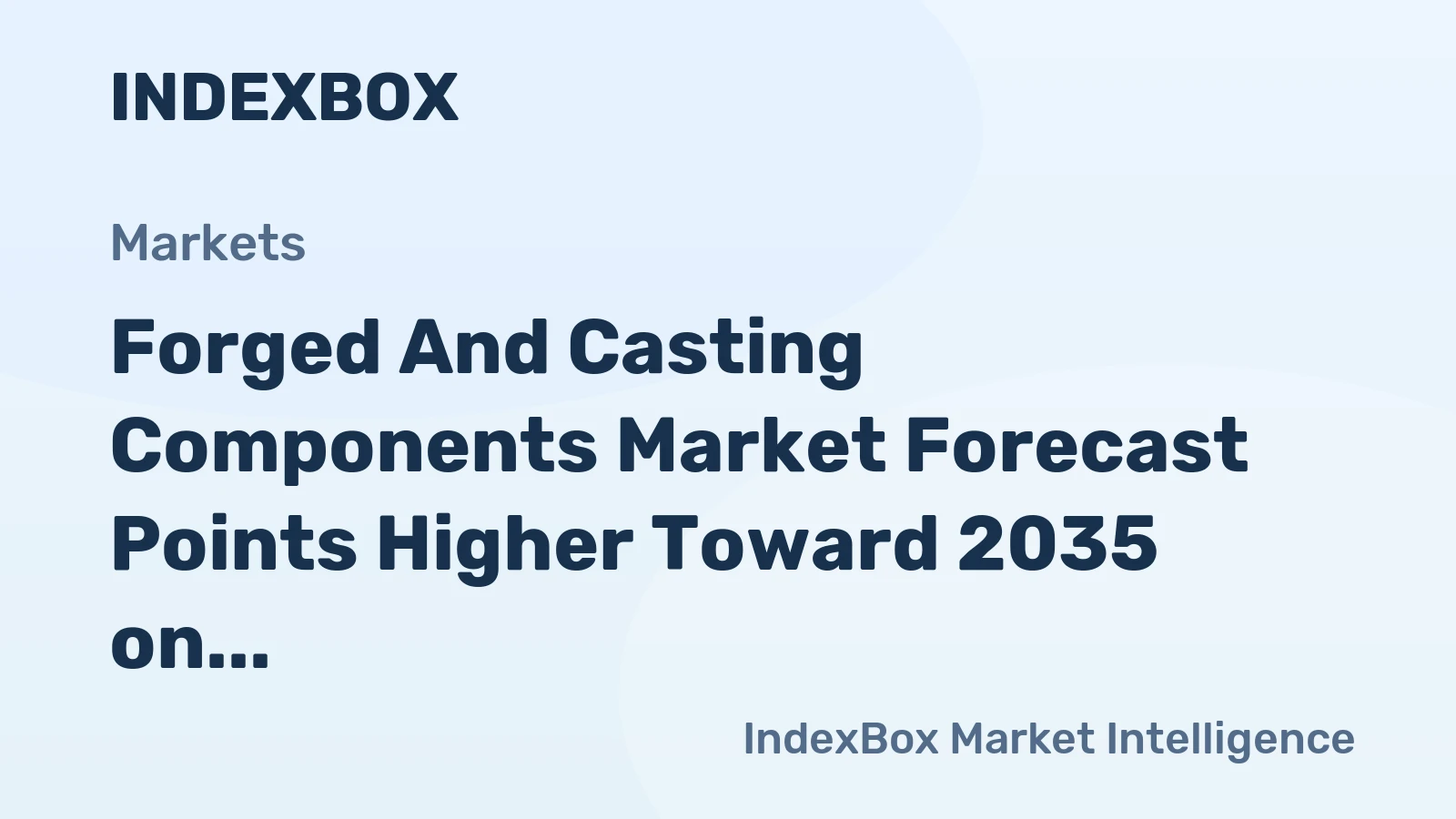 Forged and Casting Components Market Forecast Points Higher Toward 2035 on Automotive Lightweighting Demand