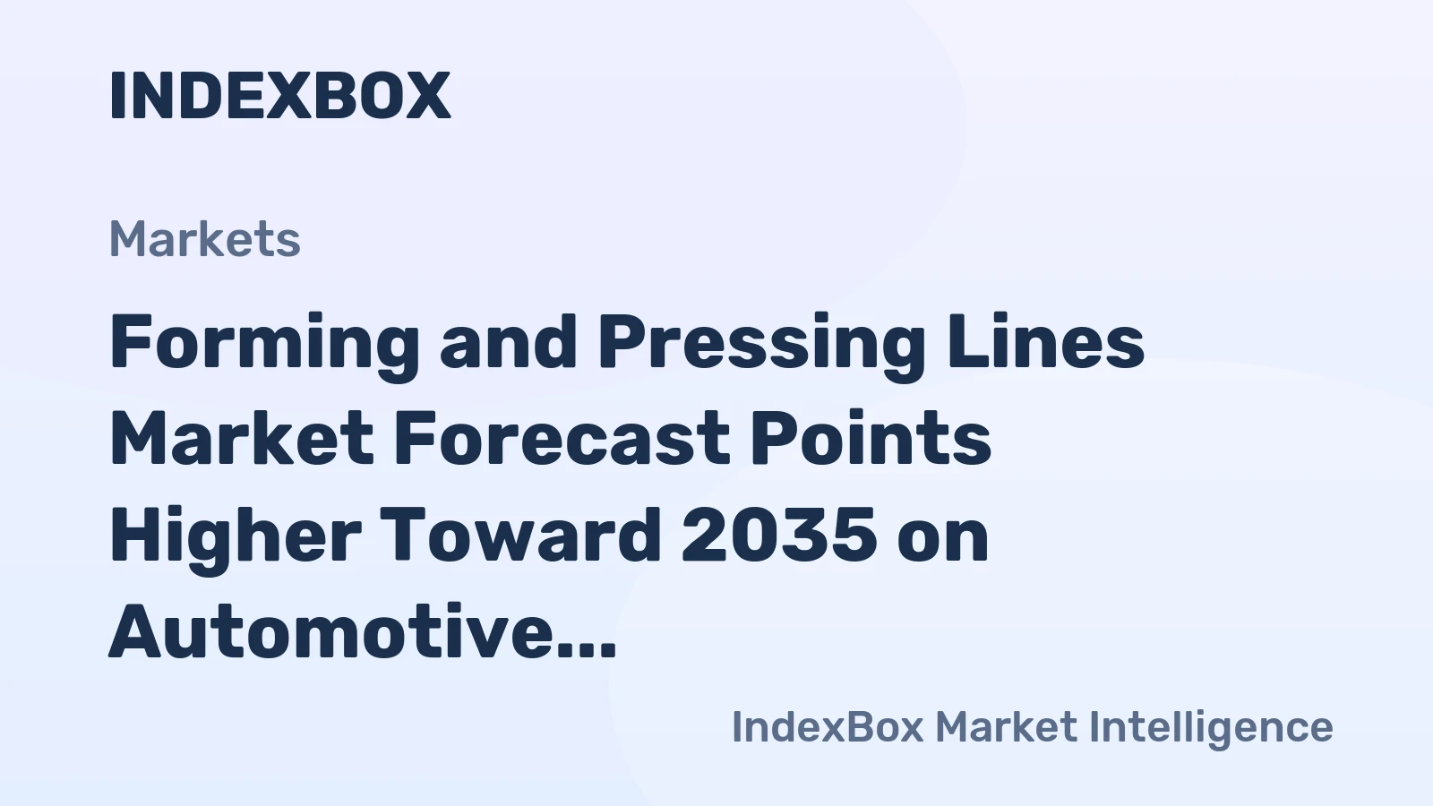 Forming and Pressing Lines Market Forecast Points Higher Toward 2035 on Automotive Lightweighting Push