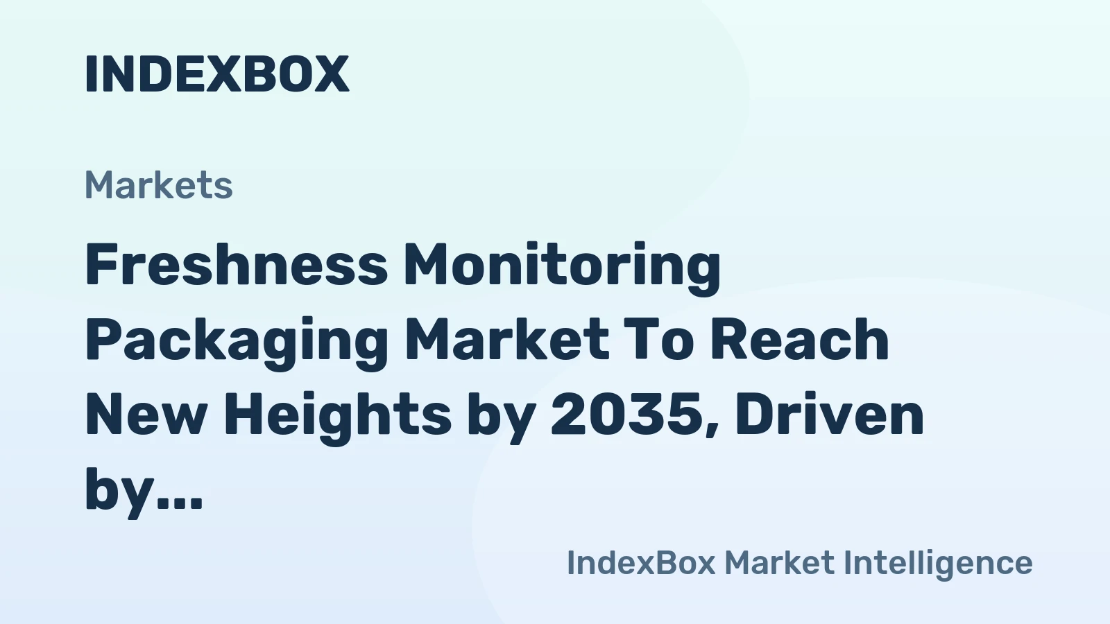 Freshness Monitoring Packaging Market to Reach New Heights by 2035, Driven by Food Waste Reduction Mandates