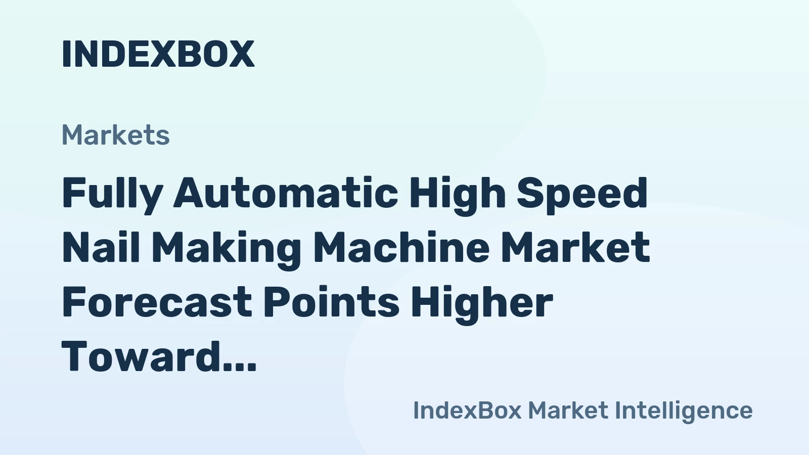 Fully Automatic High Speed Nail Making Machine Market Forecast Points Higher Toward 2035, Driven by Global Construction Expansion