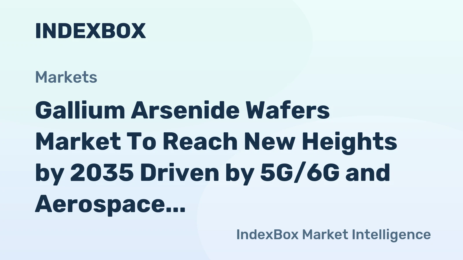 Gallium Arsenide Wafers Market to Reach New Heights by 2035 Driven by 5G/6G and Aerospace Demand