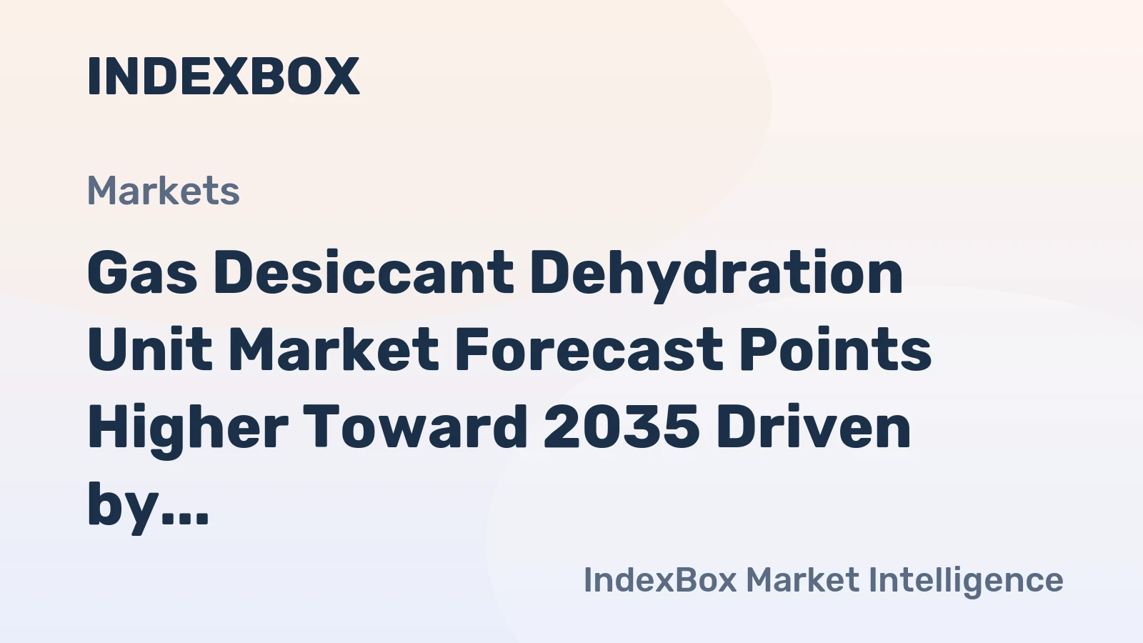 Gas Desiccant Dehydration Unit Market Forecast Points Higher Toward 2035 Driven by Expanding Natural Gas Infrastructure