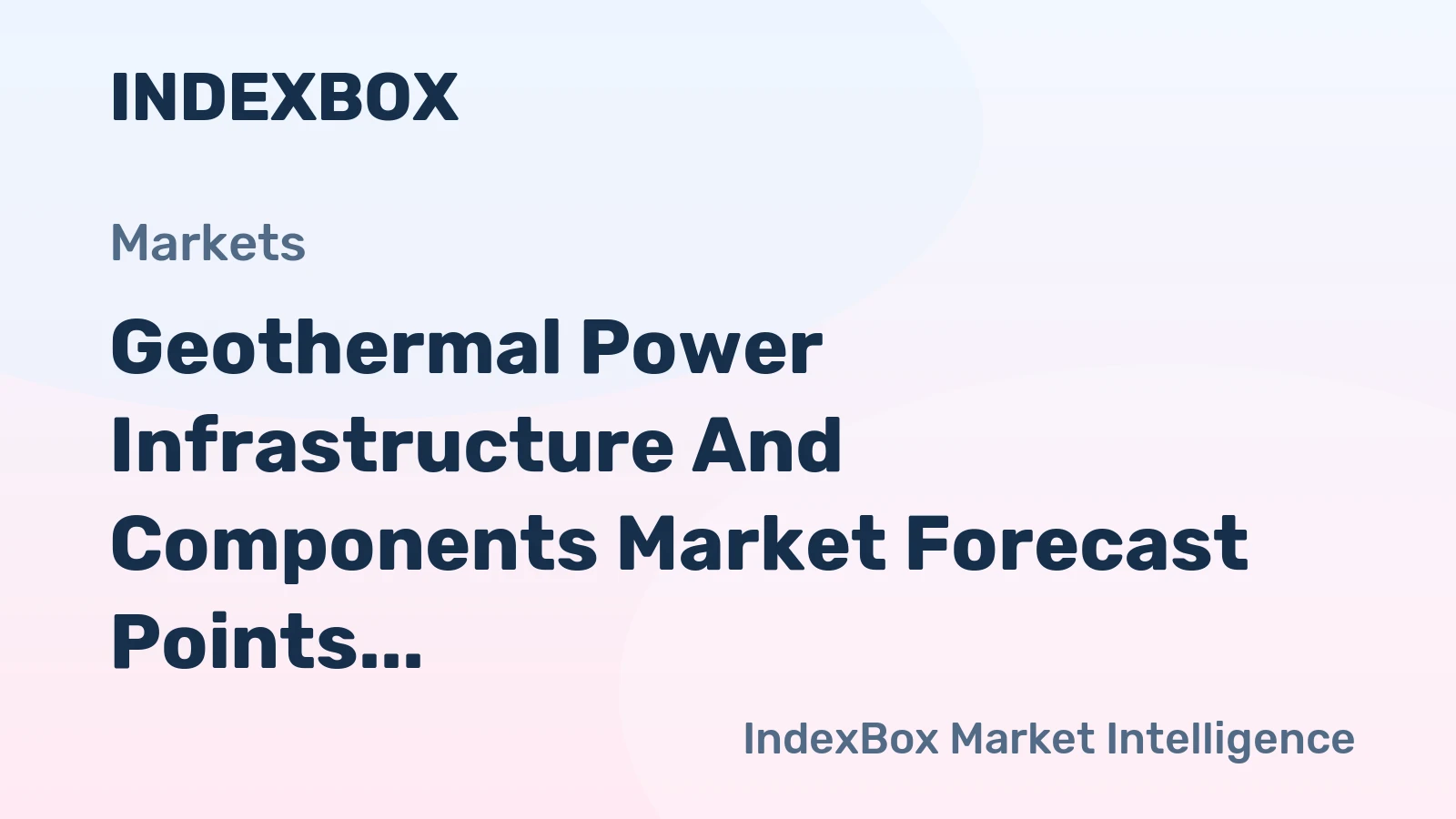 Geothermal Power Infrastructure and Components Market Forecast Points Higher Toward 2035, Driven by Utility-Scale Project Acceleration
