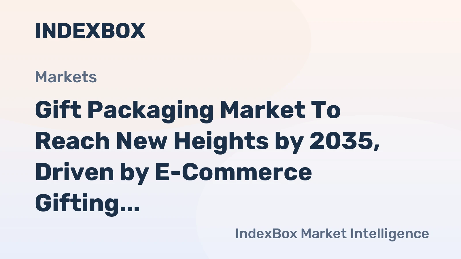 Gift Packaging Market to Reach New Heights by 2035, Driven by E-Commerce Gifting and Premiumization Trends