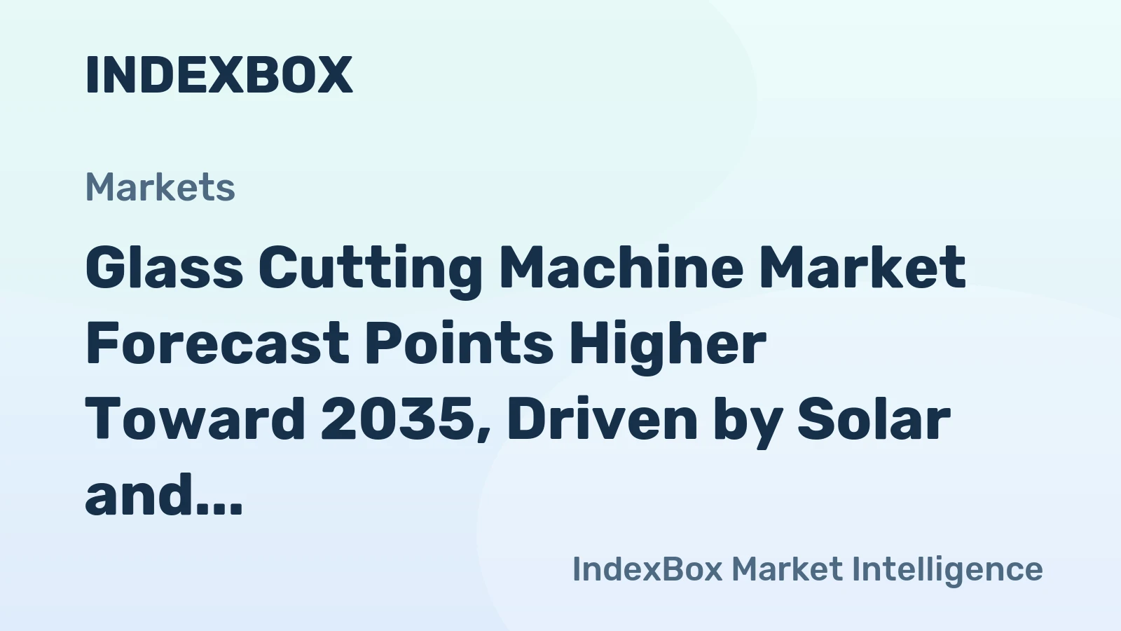 Glass Cutting Machine Market Forecast Points Higher Toward 2035, Driven by Solar and Automotive Demand