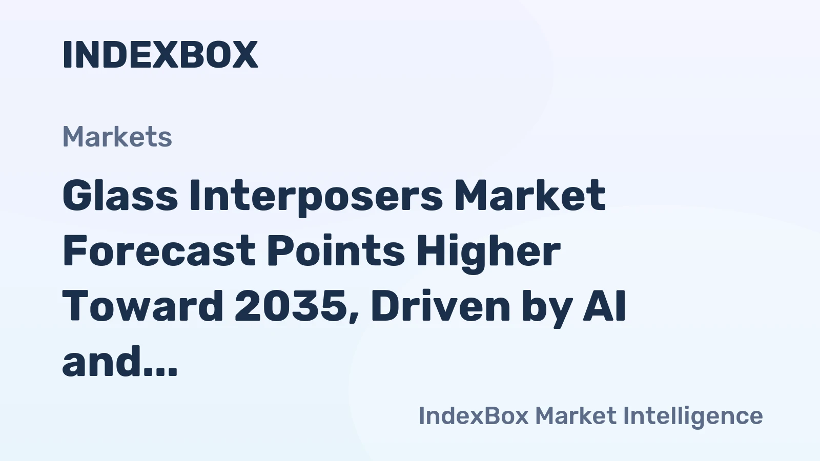Glass Interposers Market Forecast Points Higher Toward 2035, Driven by AI and Heterogeneous Integration Demand