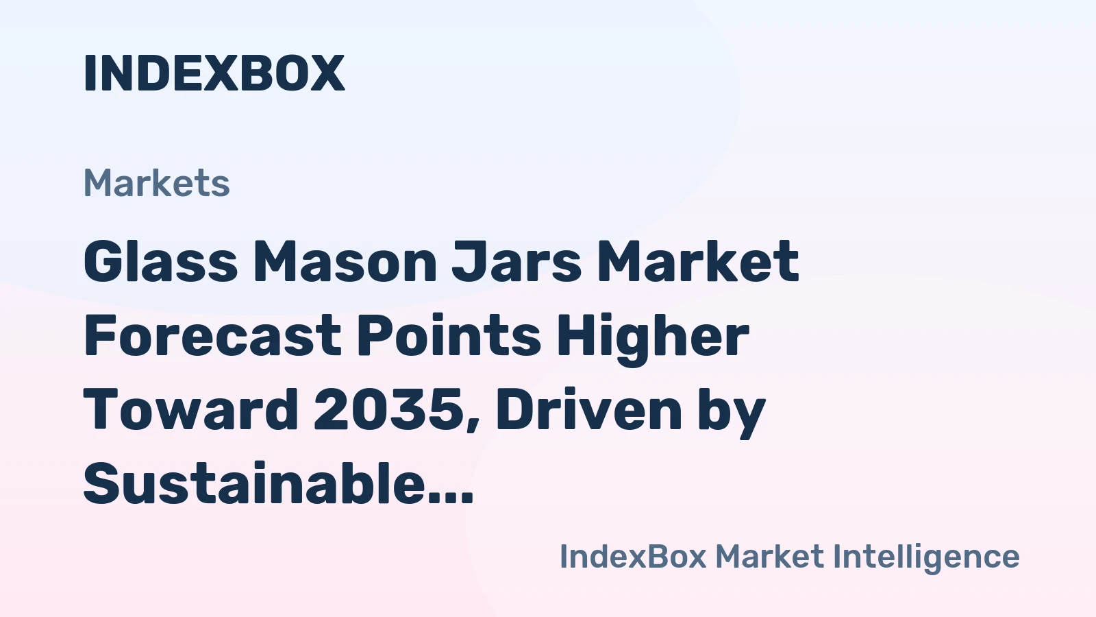 Glass Mason Jars Market Forecast Points Higher Toward 2035, Driven by Sustainable Packaging Shift