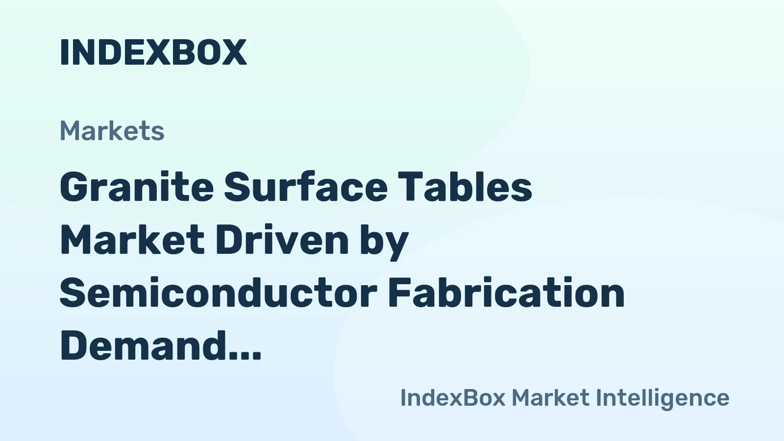 Granite Surface Tables Market Driven by Semiconductor Fabrication Demand to 2035