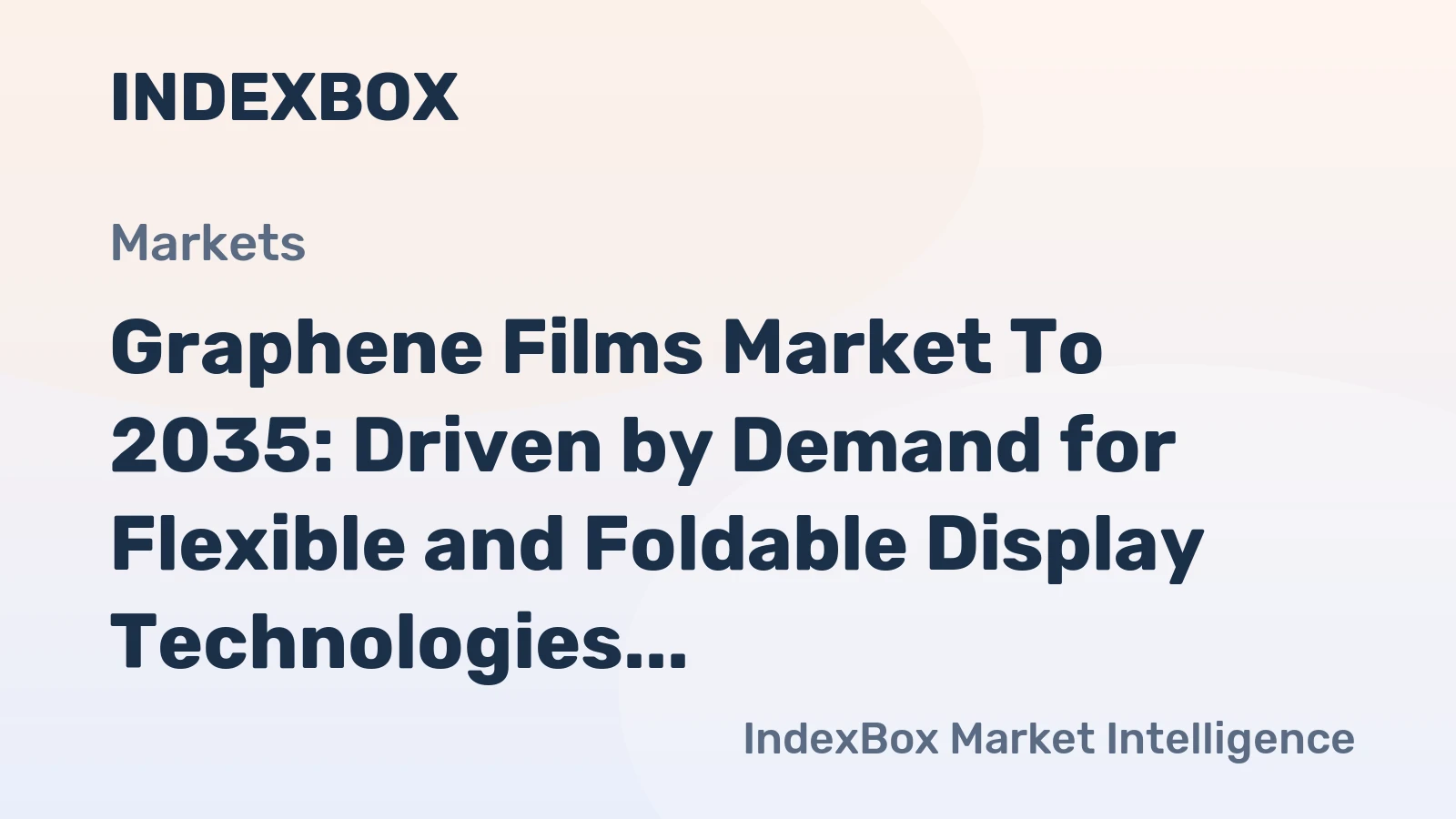 Graphene Films Market to 2035: Driven by Demand for Flexible and Foldable Display Technologies