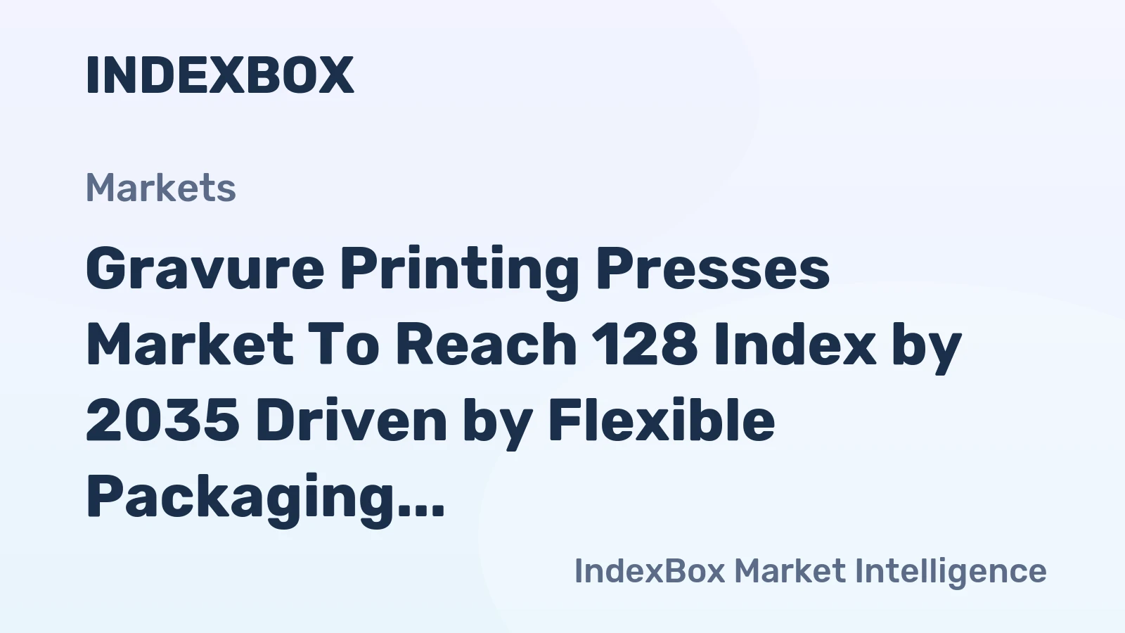 Gravure Printing Presses Market to Reach 128 Index by 2035 Driven by Flexible Packaging Demand